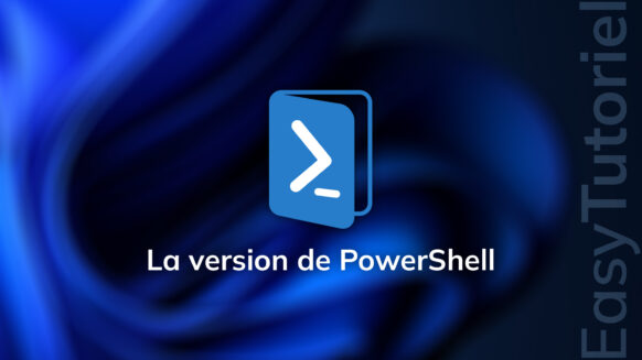 Savoir la version de PowerShell sur Windows - EasyTutoriel
